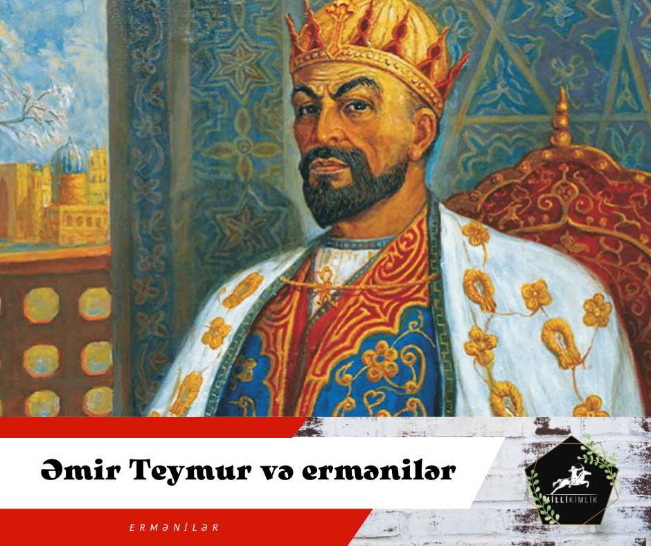 Əmir Teymur və Ermənilər - Millikimlik.az